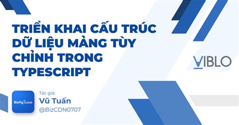 Triển Khai Cấu Trúc Dữ Liệu Mảng Tùy Chỉnh Trong Typescript