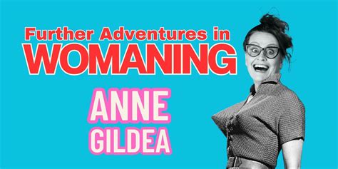 Anne Gildea Further Adventures In Womaning Dublin Ie