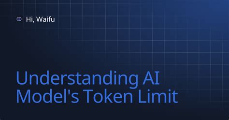 Understanding Ai Models Token Limit Hi Waifu
