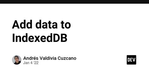 Add Data To Indexeddb Dev Community