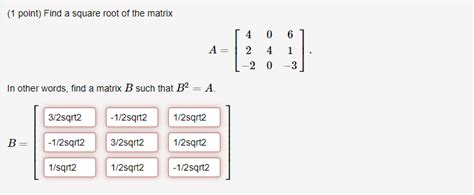 Solved 1 Point Find A Square Root Of The Matrix