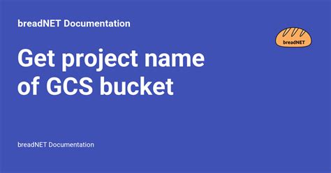 Get Project Name Of Gcs Bucket Breadnet Documentation