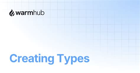 Creating Types Warmhub Docs