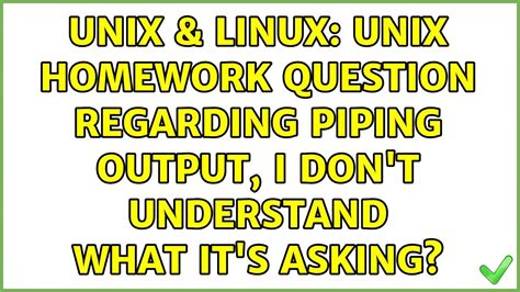 Unix And Linux Unix Homework Question Regarding Piping Output I Dont Understand What Its