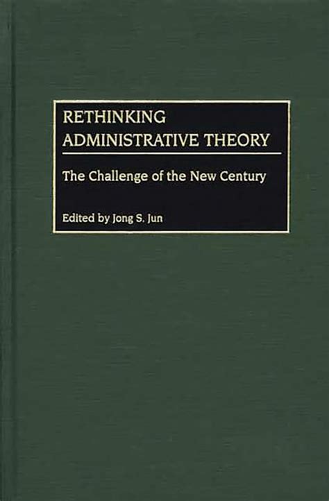 Rethinking Administrative Theory The Challenge Of The New Century