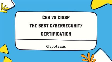 Ceh Vs Cissp Demystified Uncover The Best Path To Cybersecurity Success Spotsaas Blog