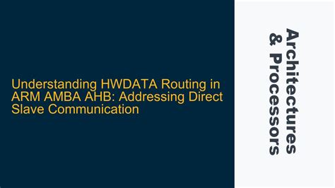 Hwdata Routing In Arm Amba Ahb Addressing Direct Slave Communication