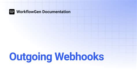 Outgoing Webhooks Workflowgen Documentation