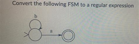 Solved Convert The Following Fsm To A Regular Expression