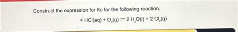 Solved Construct The Expression For Kc For The Following Chegg Com