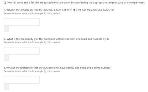 Solved Q Two Fair Coins And A Fair Die Are Tossed
