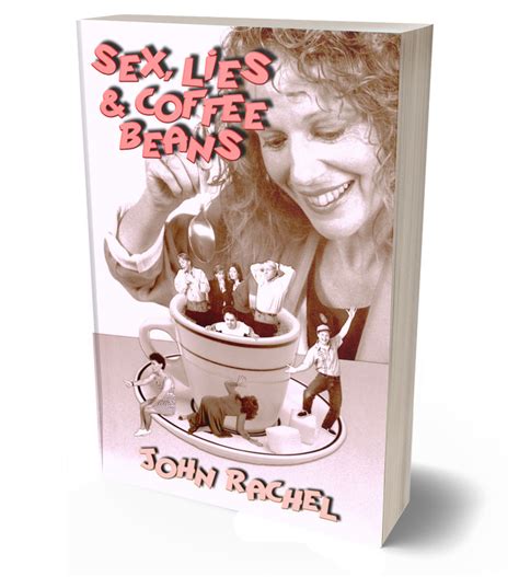 Sex Lies And Coffee Beans Its Here John Rachel Author