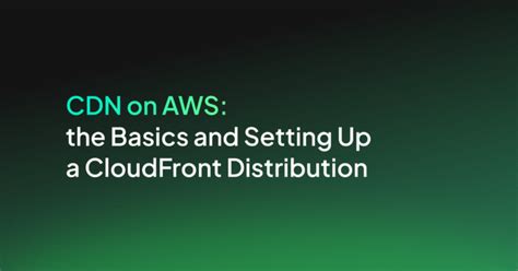 Cdn On Aws The Basics And Setting Up A Cloudfront Distribution Coralogix