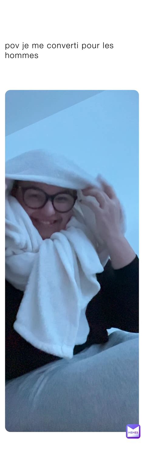 Pov Je Me Converti Pour Les Hommes Amyrct Memes