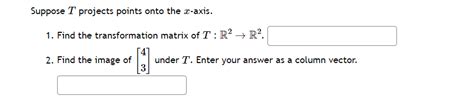 Solved Suppose T Projects Points Onto The X Axis Find Chegg Com