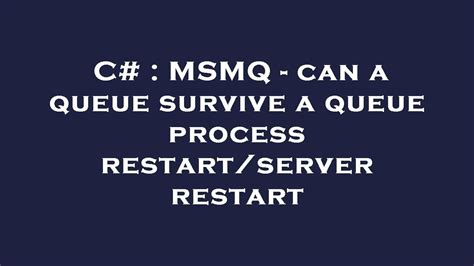 C Msmq Can A Queue Survive A Queue Process Restartserver Restart Youtube
