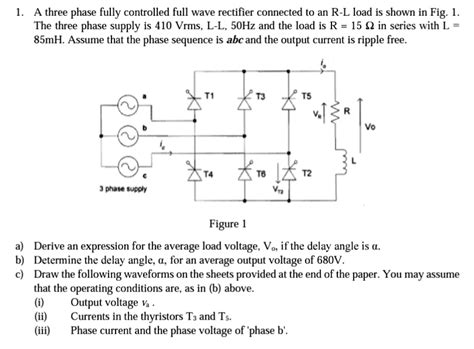 1 A Three Phase Fully Controlled Full Wave Rectifier Connected To An R L Load Is Shown In Fig 1