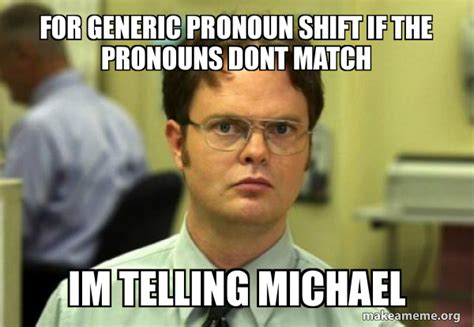 For Generic Pronoun Shift If The Pronouns Dont Match Im Telling Michael
