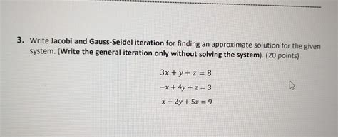 Solved 3 Write Jacobi And Gauss Seidel Iteration For