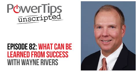What Can Be Learned From Success With Wayne Rivers [powertips Unscripted] Ep 82 Remodelers