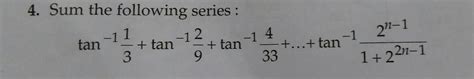 Find The Sum Of The Series Tan 1 1 3 Tan 1 2 9 Tan 1 4 33 AskIITians