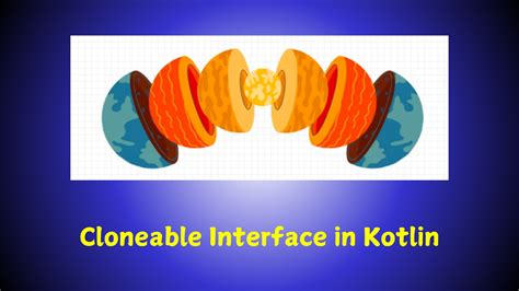 Does The Cloneable Interface Exist In Kotlin Discover Powerful Cloning