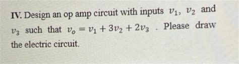 Solved Iv Design An Op Amp Circuit With Inputs V1 V2 And