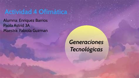 Generaciones Tecnológicas 10 By Astrid Barrios On Prezi