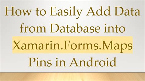 How To Easily Add Data From Database Into Xamarinformsmaps Pins In