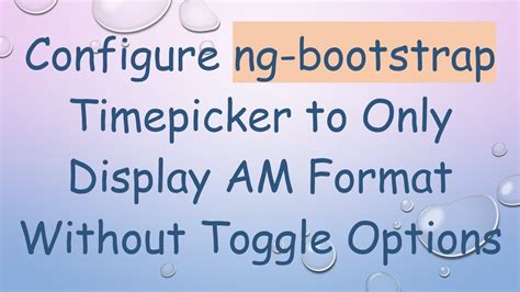 Configure Ng Bootstrap Timepicker To Only Display Am Format Without Toggle Options Youtube