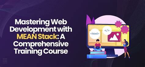 Mastering Web Development With Mean Stack A Comprehensive Training Course