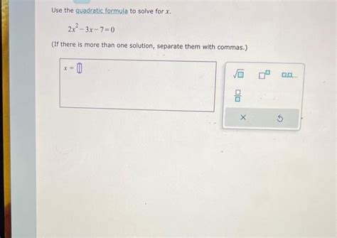 Solved Use The Quadratic Formula To Solve For X 2x2−3x−7 0