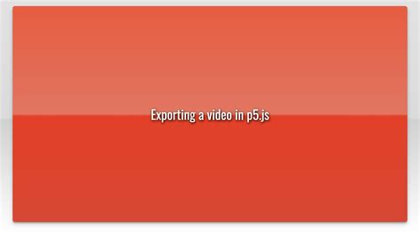 exporting a video in p5 js youtube