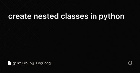 Gistlib Create Nested Classes In Python