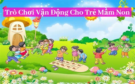 Top 7 Trò Chơi Vận Động Cho Trẻ Mầm Non Thú Vị Nhất 2024