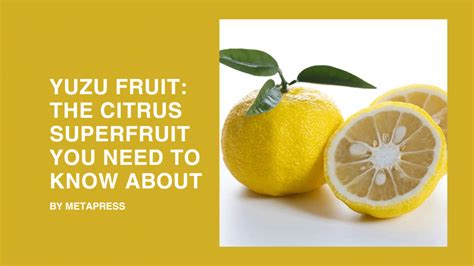 Yuzu Fruit The Citrus Superfruit You Need To Know About