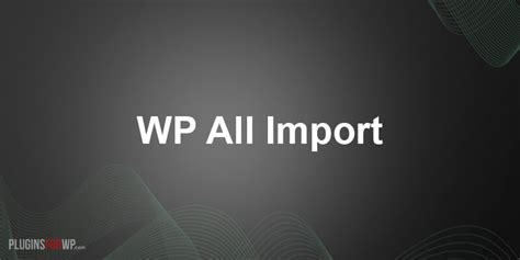 WP All Import Pro PluginsForWP