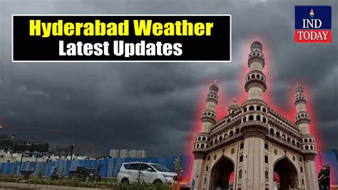 Hyderabad Weather Mostly Cloudy Day With Mild Temperatures