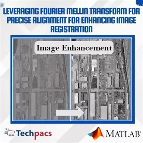 Fourier Mellin Transform Based Image Registration System And Alignment In Matlab Techpacs