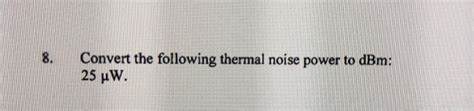 Solved Convert The Following Thermal Noise Power To DBm Chegg