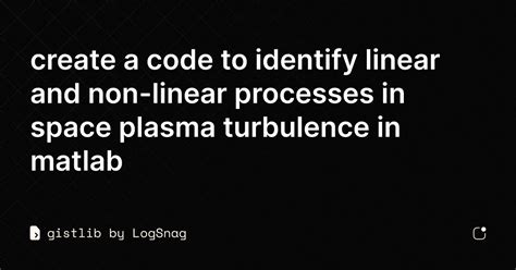 Gistlib Create A Code To Identify Linear And Non Linear Processes In Space Plasma Turbulence