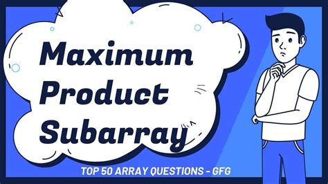 Maximum Product Subarray Geeksforgeeks Top 50 Array Questions Youtube