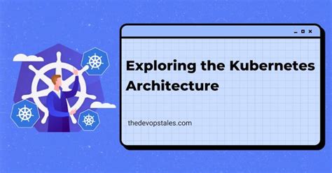 Sagar Kumawat On Linkedin Exploring The Kubernetes Architecture
