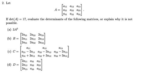 Solved Let A11 A12 A13 A21 A22 A23 A31 A32 A33 If Det A 17 Evaluate The Determinants Of The