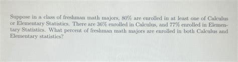 Solved Suppose In A Class Of Freshman Math Majors 80 ﻿are