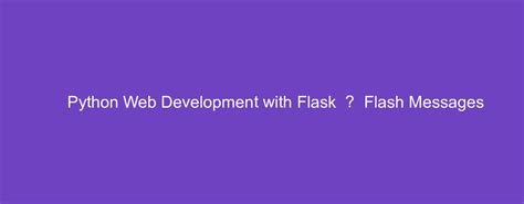 Python Web Development With Flask — Flash Messages