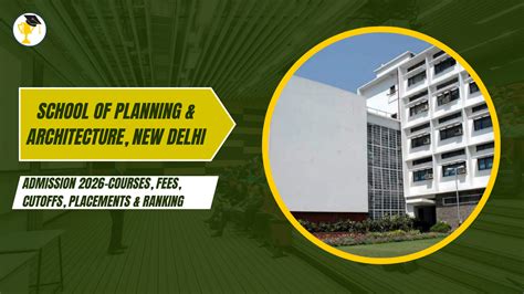 School Of Planning And Architecture New Delhi Admission 2026 Courses Fees Cutoff And Placements