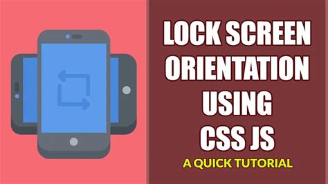 Lock The Screen Orientation In CSS And Javascript Super Easy In 3 Ways