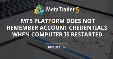 Mt5 Platform Does Not Remember Account Credentials When Computer Is Restarted Best Ea