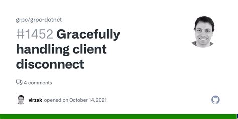 Gracefully Handling Client Disconnect · Issue 1452 · Grpcgrpc Dotnet · Github